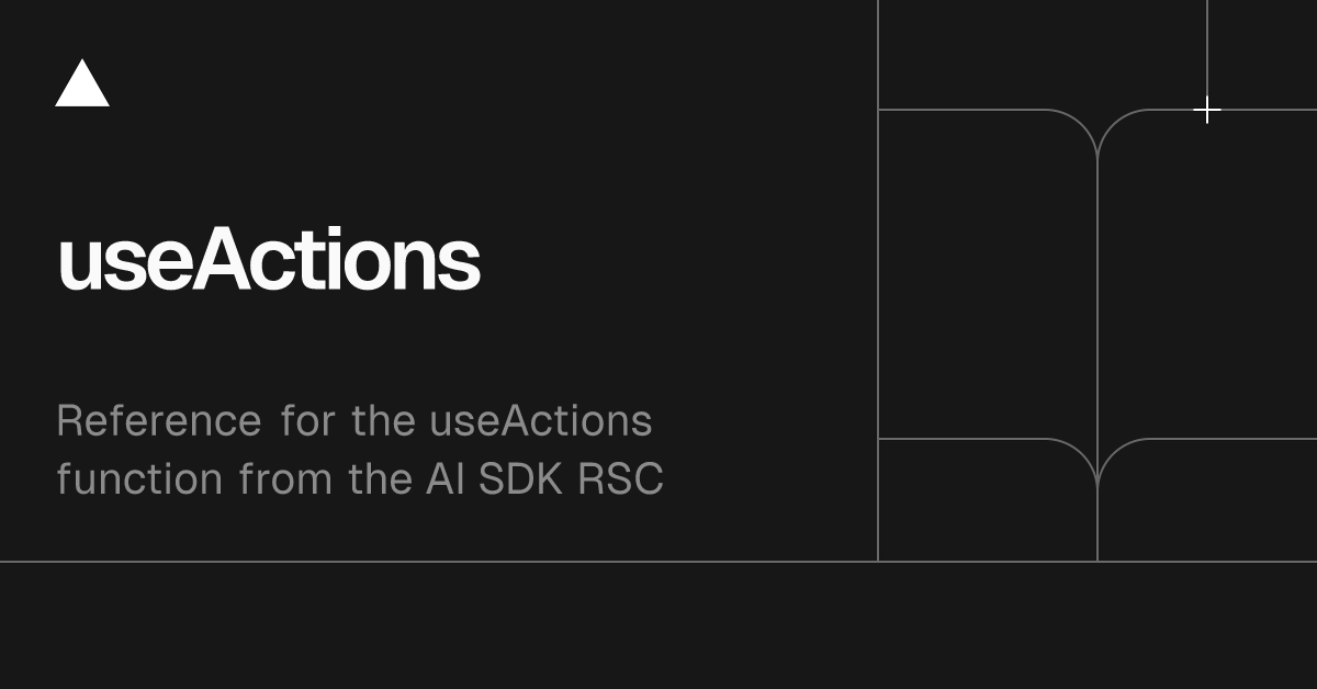 AI SDK RSC: useActions