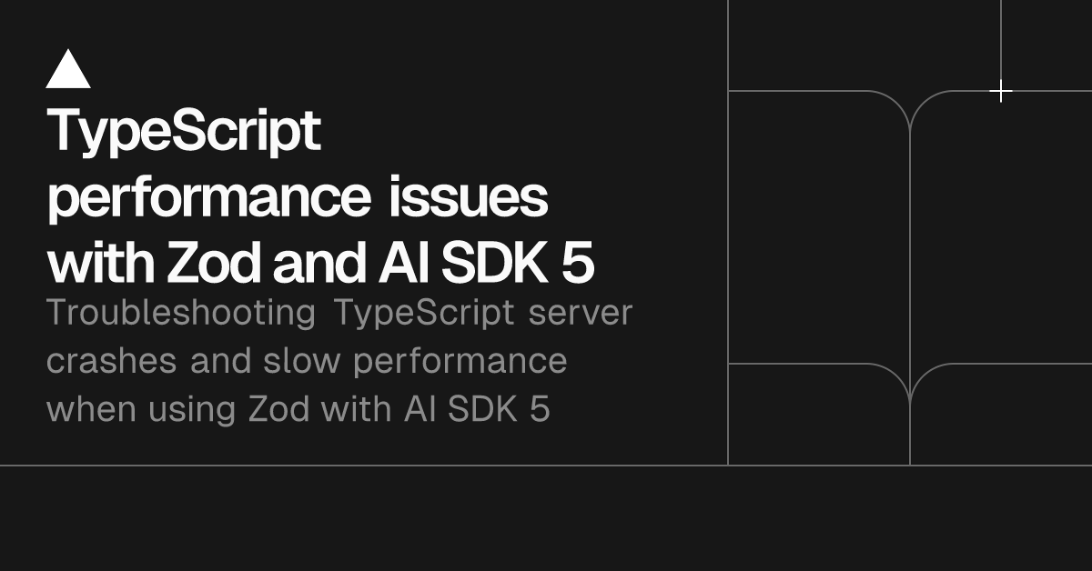 Troubleshooting: TypeScript performance issues with Zod and AI SDK 5